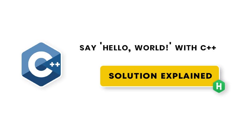 Say Hello World HackerRank C++ solution – IndGeek